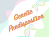 What is Genetic Predisposition?-Definition, Mechanism and Test ...