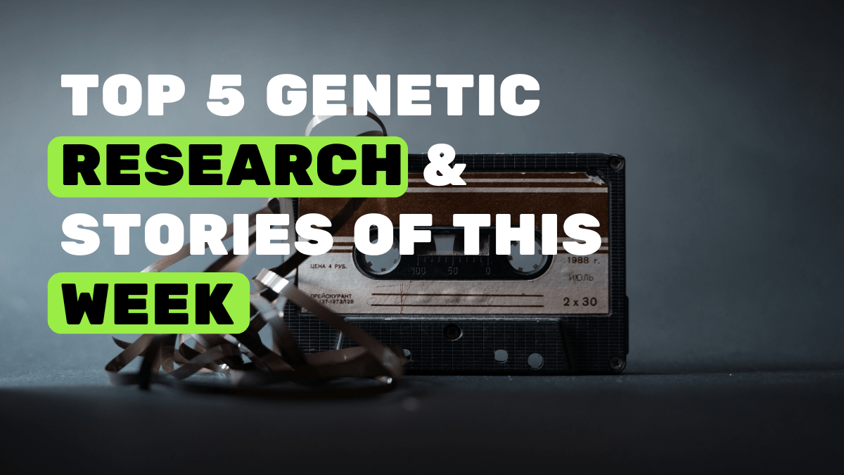 Newsletter 09: Top 5 Genetic Research and Stories of This Week 2 ...